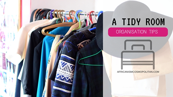QUICK TIPS FOR THE BUSY GIRL TO A TIDY ROOM | AFRICANISM COSMOPOLITAN